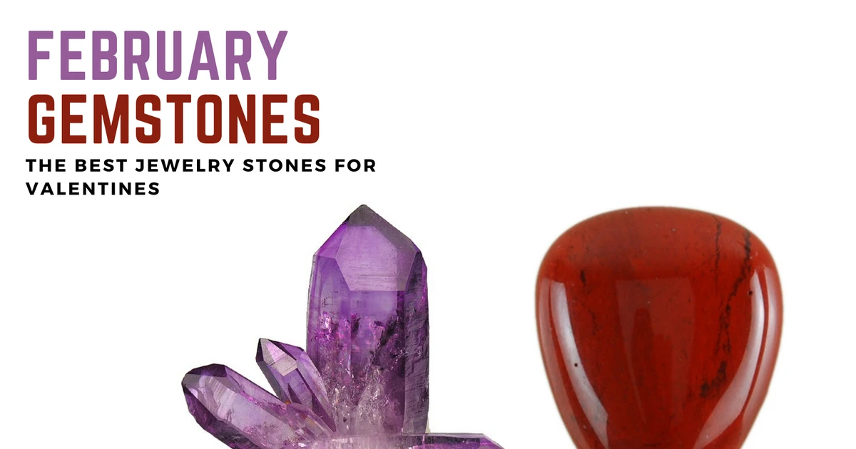 February Gemstones - The Best Jewelry Stones For Valentines
