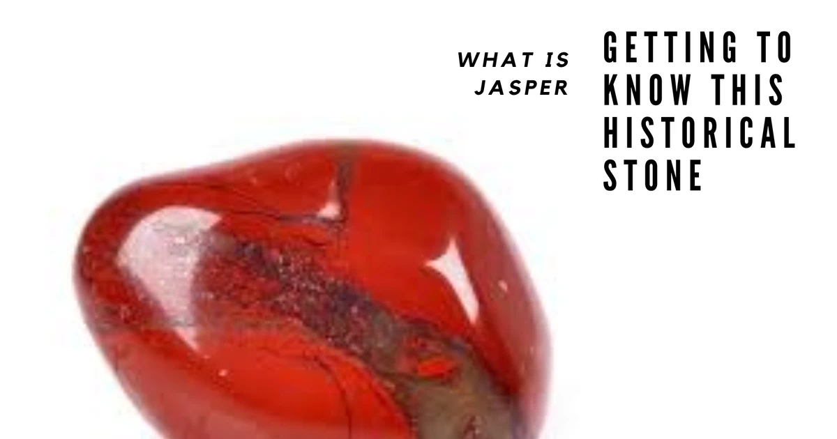 What Is Jasper - Getting To Know This Historical And Lucky Stone