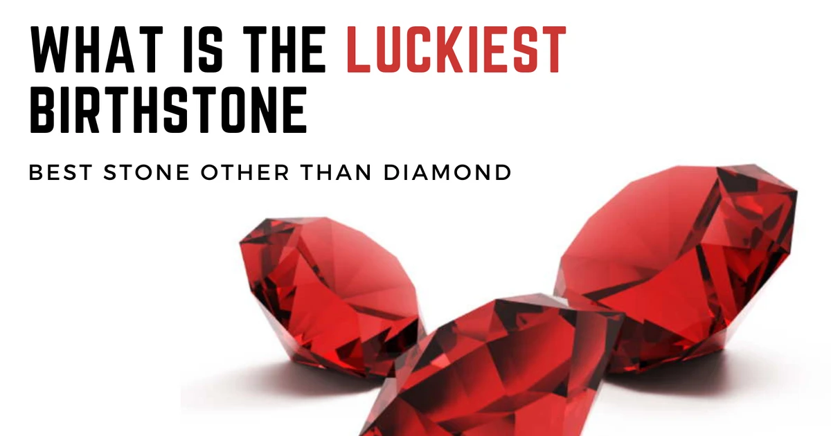 What Is The Luckiest Birthstone - Best Stone Other Than Diamond