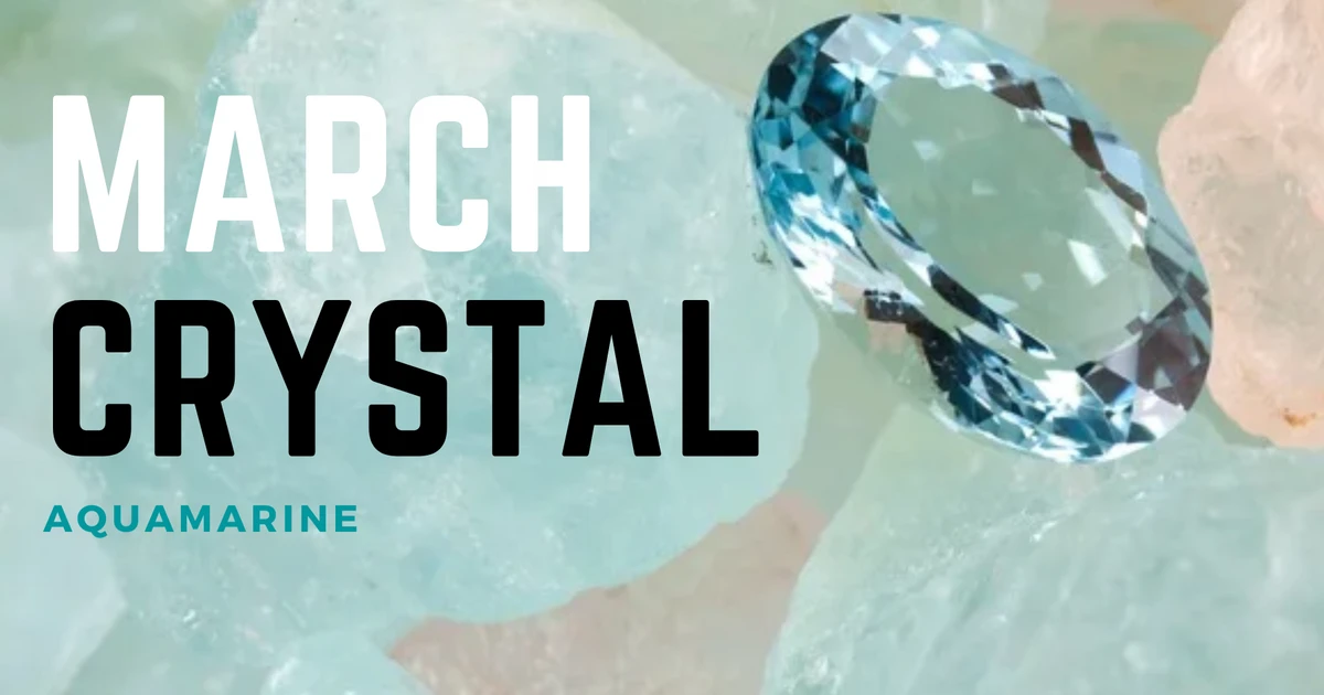 The Healing And Calming Properties Of March Crystal - Aquamarine