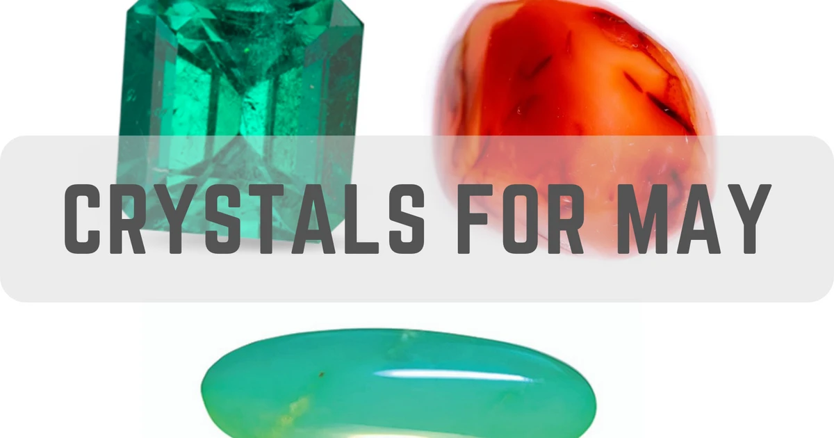 Crystals For May - Harnessing The Energy Of The Month Of Growth