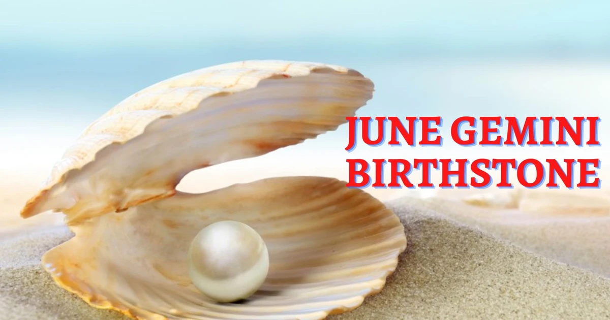 June Gemini Birthstone - The Significance Of June's Birthstones