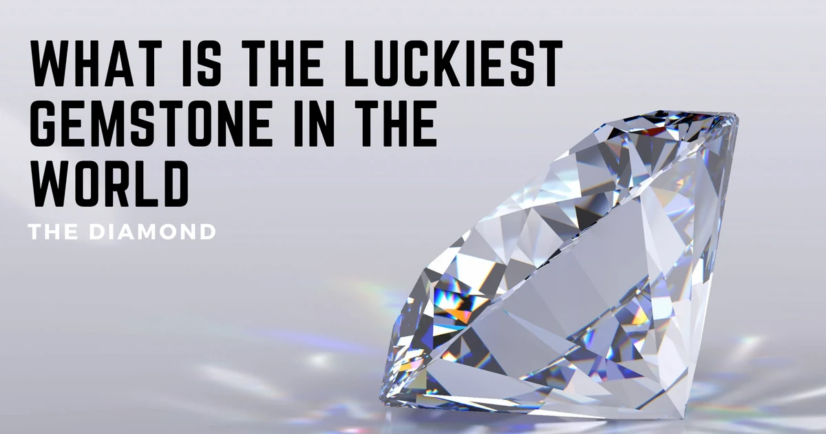 What Is The Luckiest Gemstone In The World - The Diamond