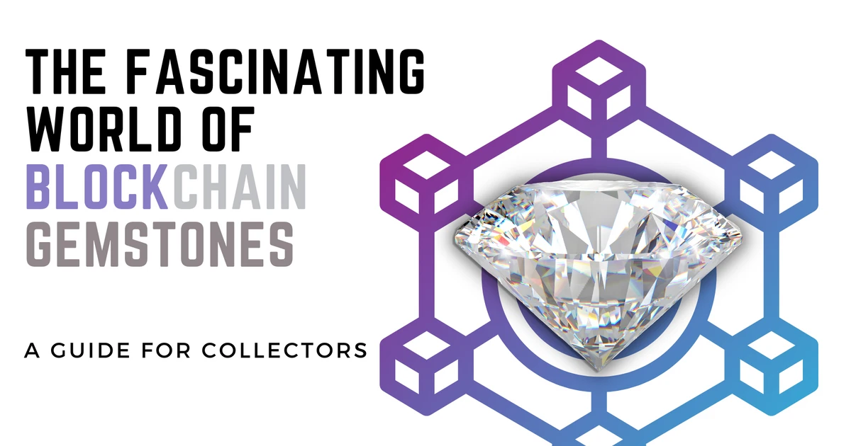 The Fascinating World Of Blockchain Gemstones - A Guide For Collectors