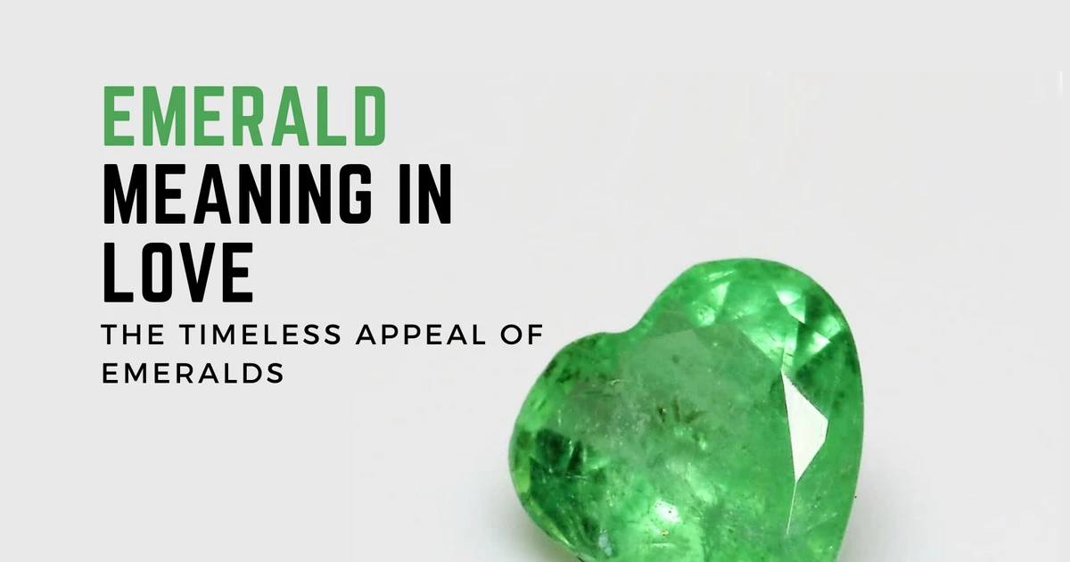Emerald Meaning In Love - The Timeless Appeal Of Emeralds
