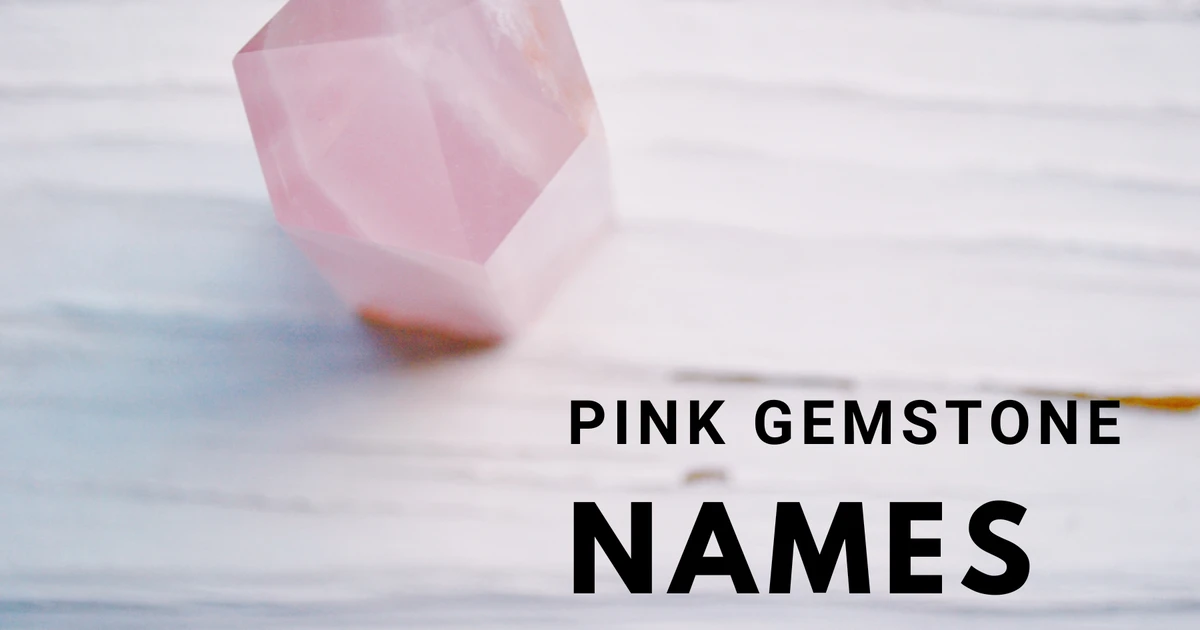 Pink Gemstone Names - Which One Do You Like Best?